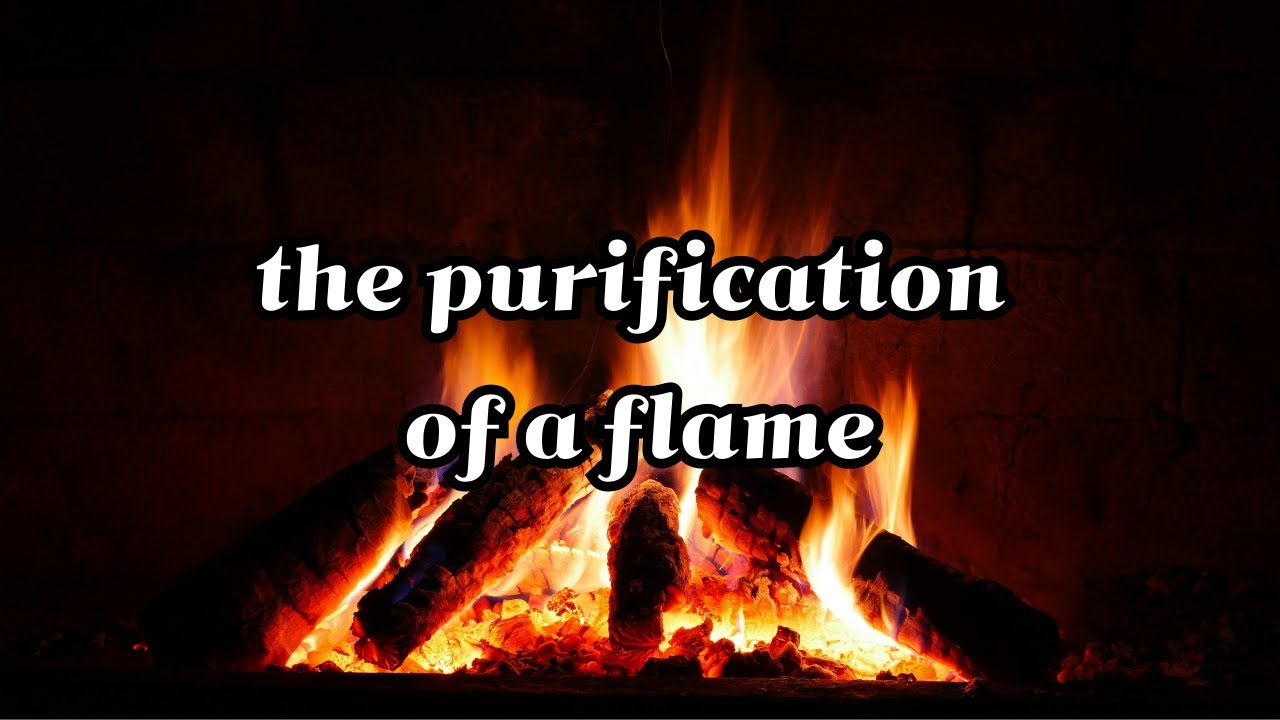 the purification of a flame - YouTube