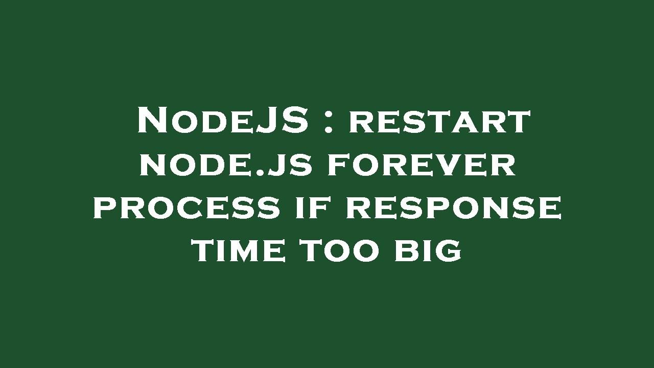 NodeJS Restart Node js Forever Process If Response Time Too Big YouTube NodeJS Restart Node js Forever Process If Response Time Too Big YouTube