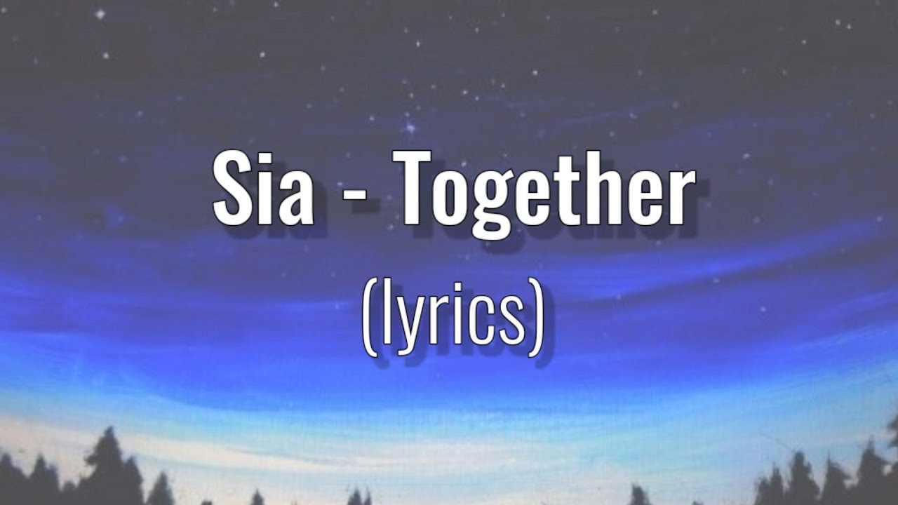Together - Sia (lyrics) - YouTube