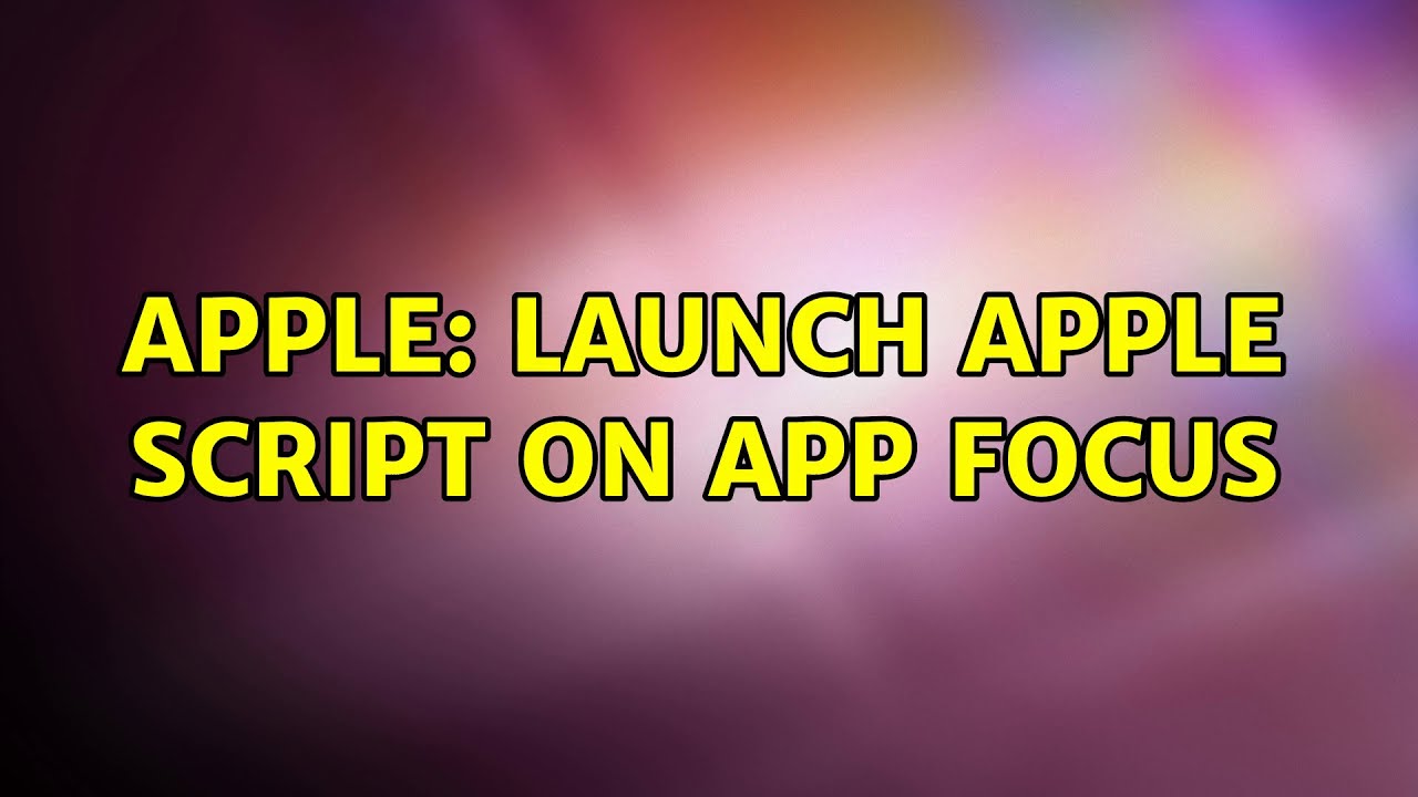 Apple: Launch Apple Script on App Focus - YouTube