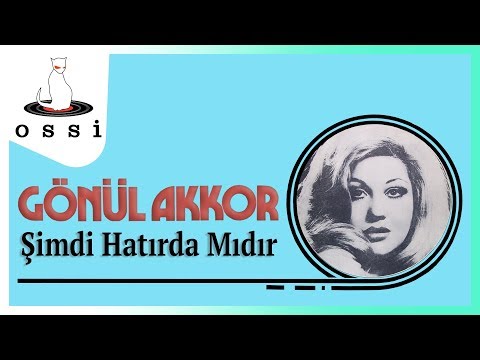 Gönül Akkor - Şimdi Hatırda Mıdır