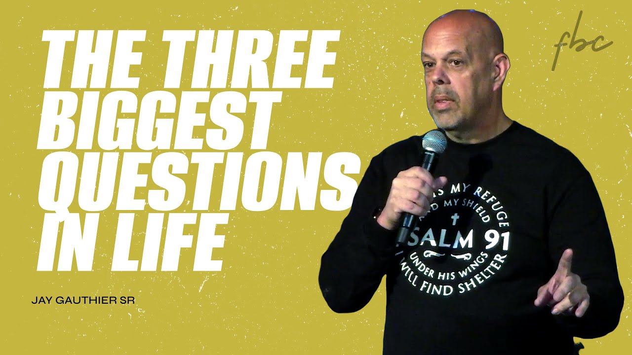 The Three Biggest Questions in Life | Pastor Jay Gauthier Sr - YouTube