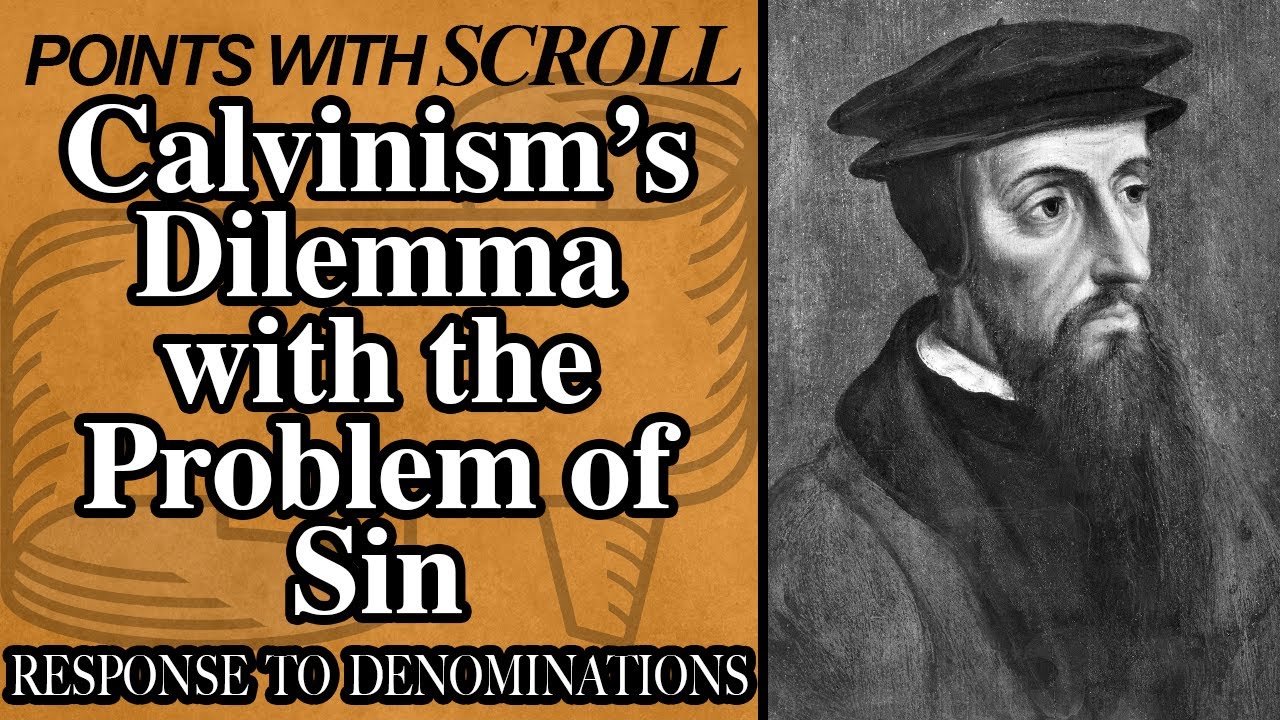 SCROLL - Calvinism's Dilemma with the Problem of Sin - YouTube