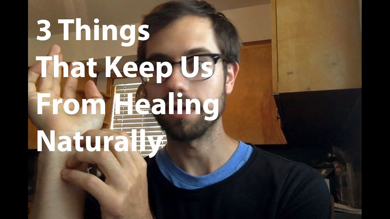 3 Things That Keep Us From Healing Naturally - YouTube