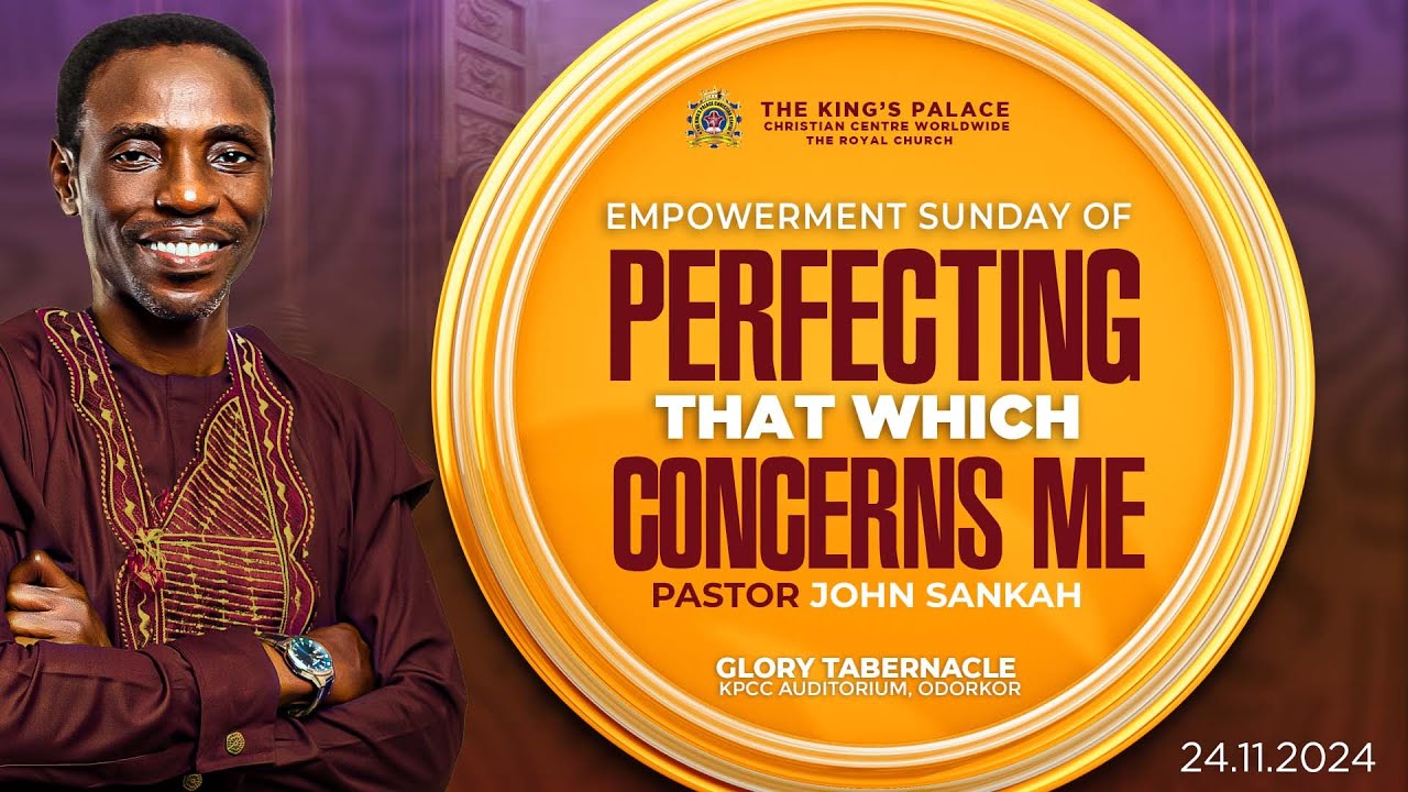 Empowerment Sunday of Perfecting That Which Concerns Me || Ps John ...