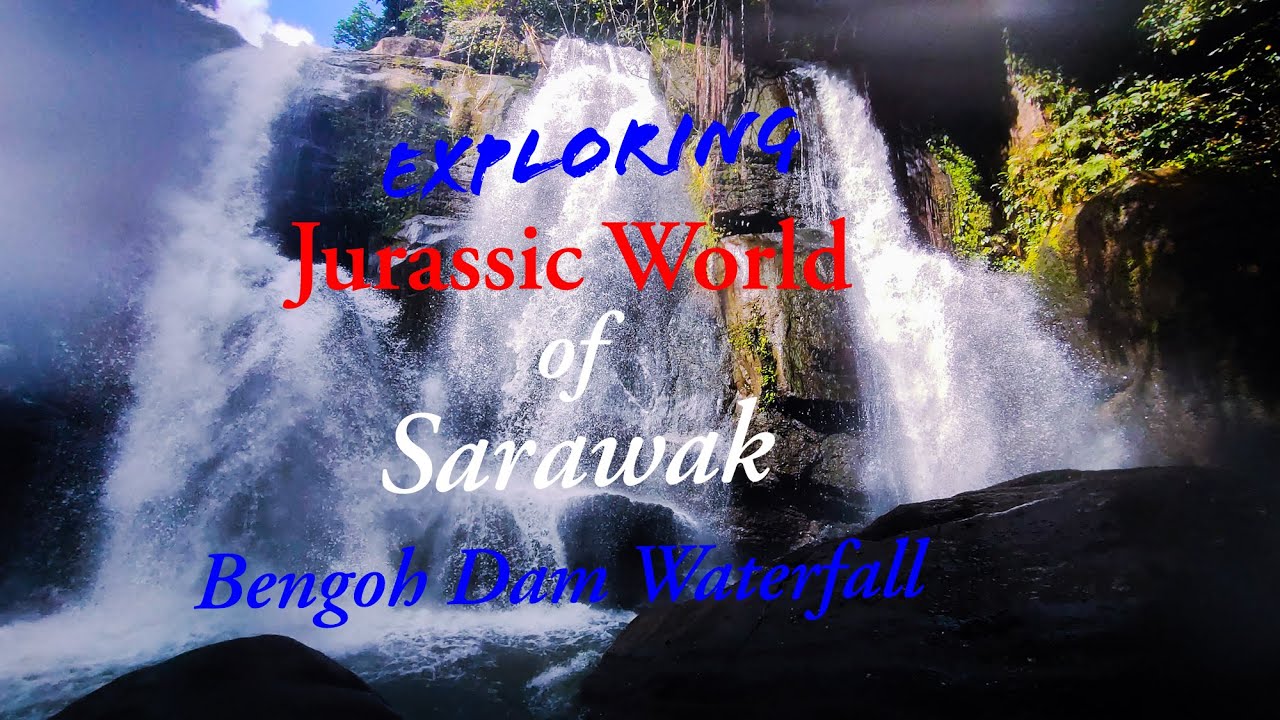Bengoh Dam Waterfall / Explore the Jurassic World of Sarawak part ll ...