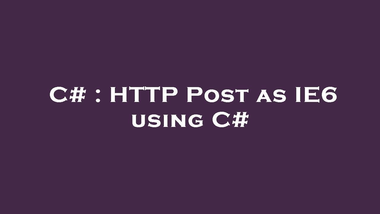 C# : HTTP Post as IE6 using C# - YouTube
