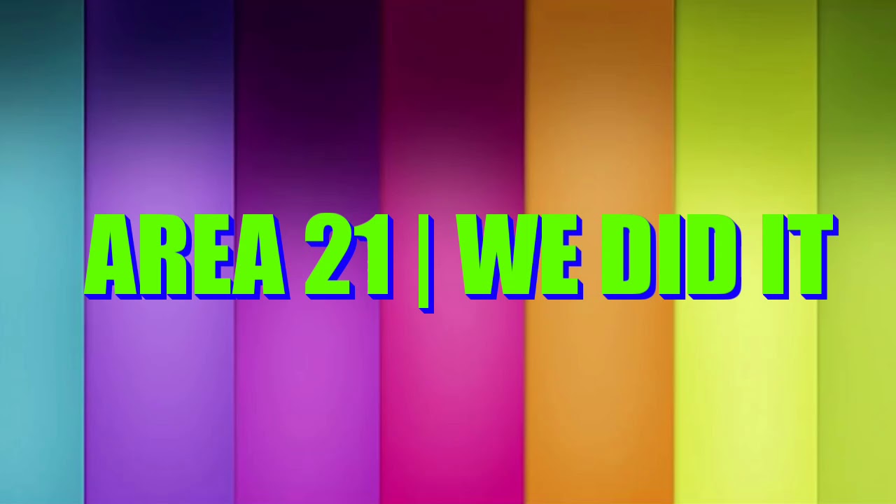 AREA 21 | WE DID IT - YouTube