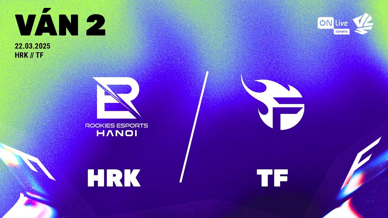 TF vs HRK | Ván 2 | ON Live VCS 2025 Mùa Xuân - Vòng Playoffs | 22.03. ...