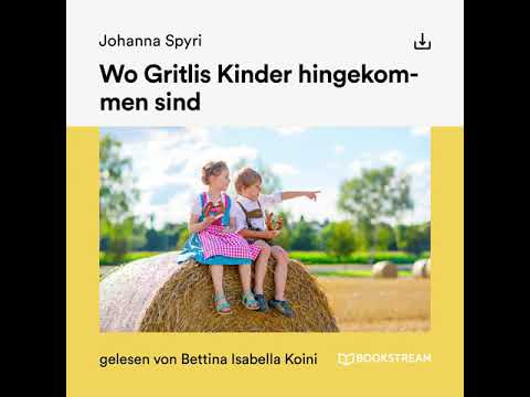 Wo Gritlis Kinder hingekommen sind - Johanna Spyri (Komplettes Hörbuch)