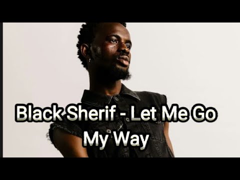 Black Sherif - Let Me Go My Way (Lyrics)