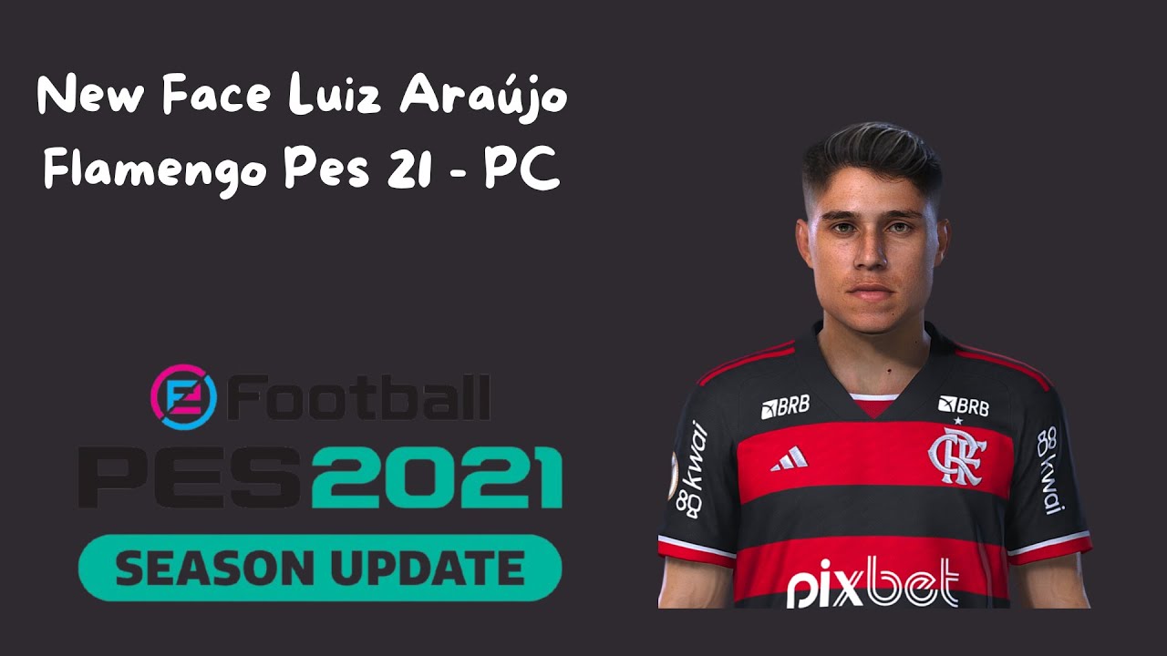 New Face Luiz Araujo Flamengo PES 21 - PC - YouTube