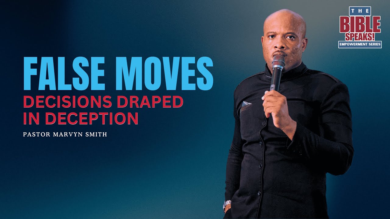 FALSE MOVES: DECISIONS DRAPED IN DECEPTION - PASTOR MARVYN SMITH - YouTube