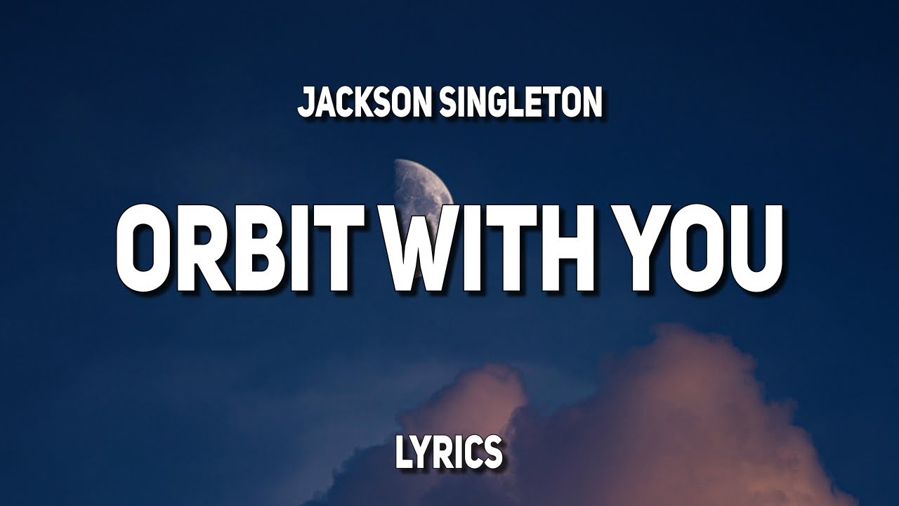Jackson Singleton - Orbit With You (Lyrics) - YouTube