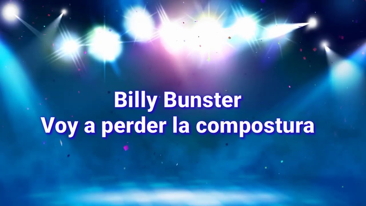 Billy Bunster - Voy a perder la compostura letra - YouTube