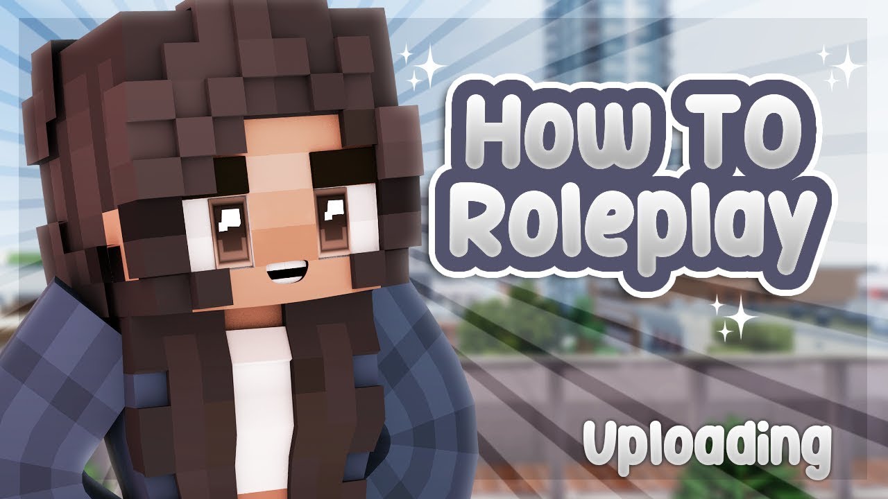 📝 UPLOADING | How To Roleplay: In Depth {Minecraft Roleplay Tutorial ...