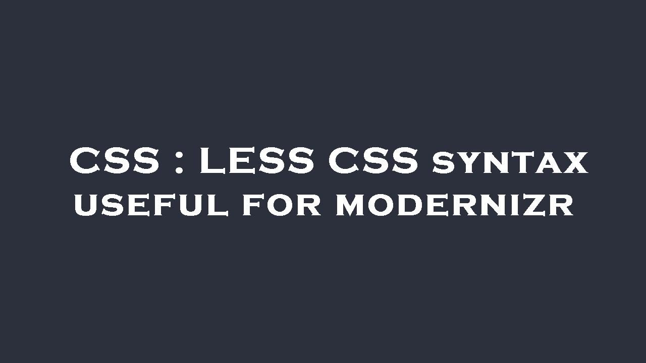 Css Less Css Syntax Useful For Modernizr Youtube