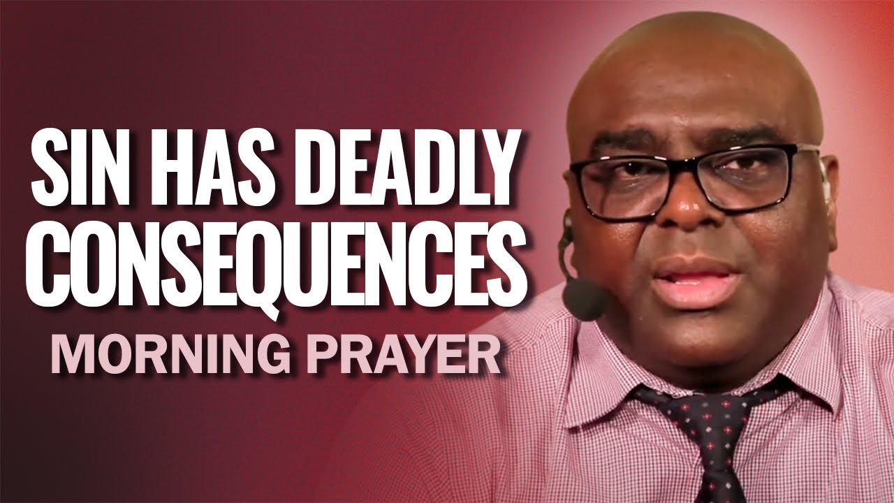 Sin Has DEADLY Consequences | Morning Prayer - YouTube