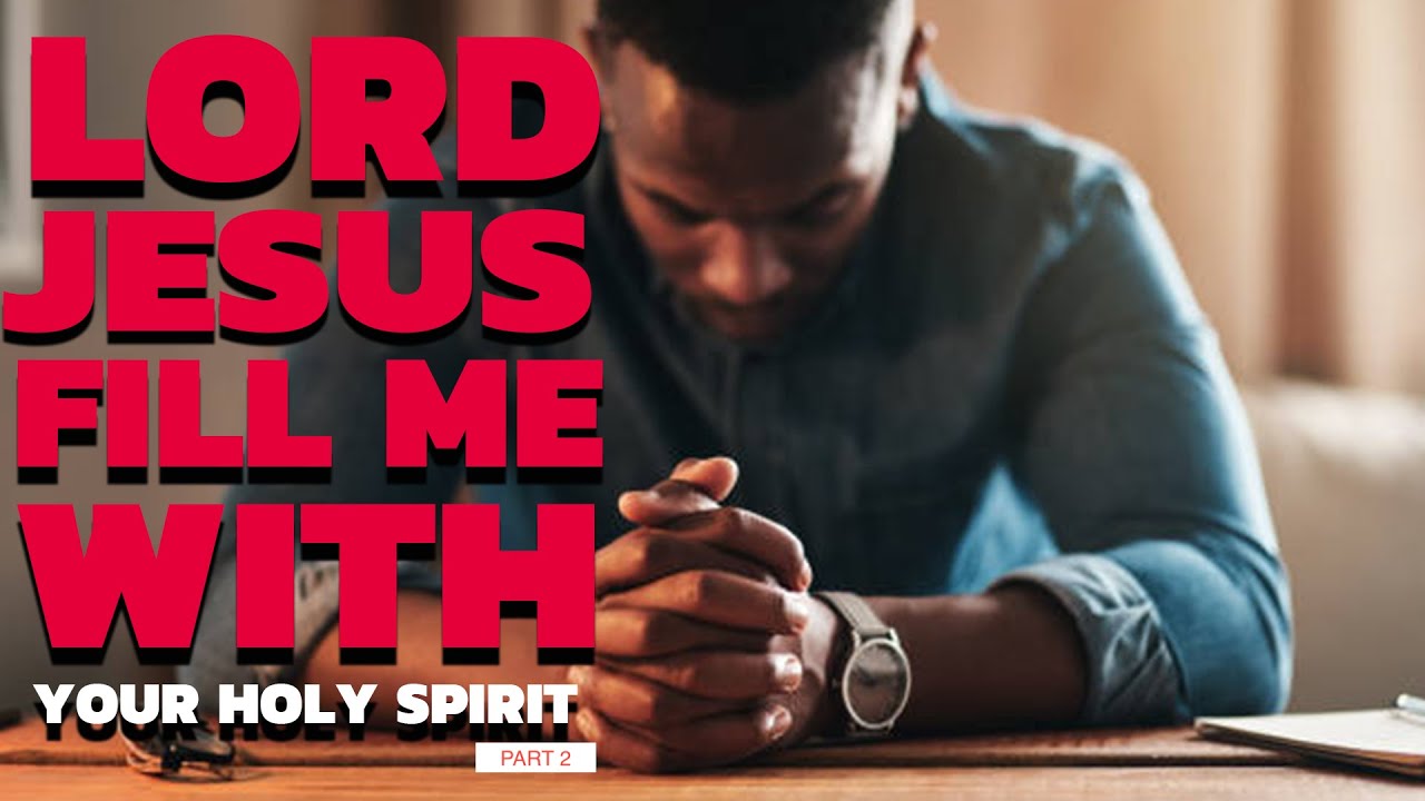 LORD JESUS FILL ME WITH YOUR HOLY SPIRIT PART 2 | BISHOP BOB JACKSON ...
