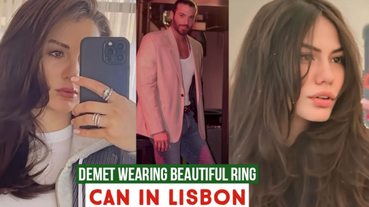 Demet Ozdemir Wearing Beautiful Ring !Can Yaman in Lisbon - YouTube