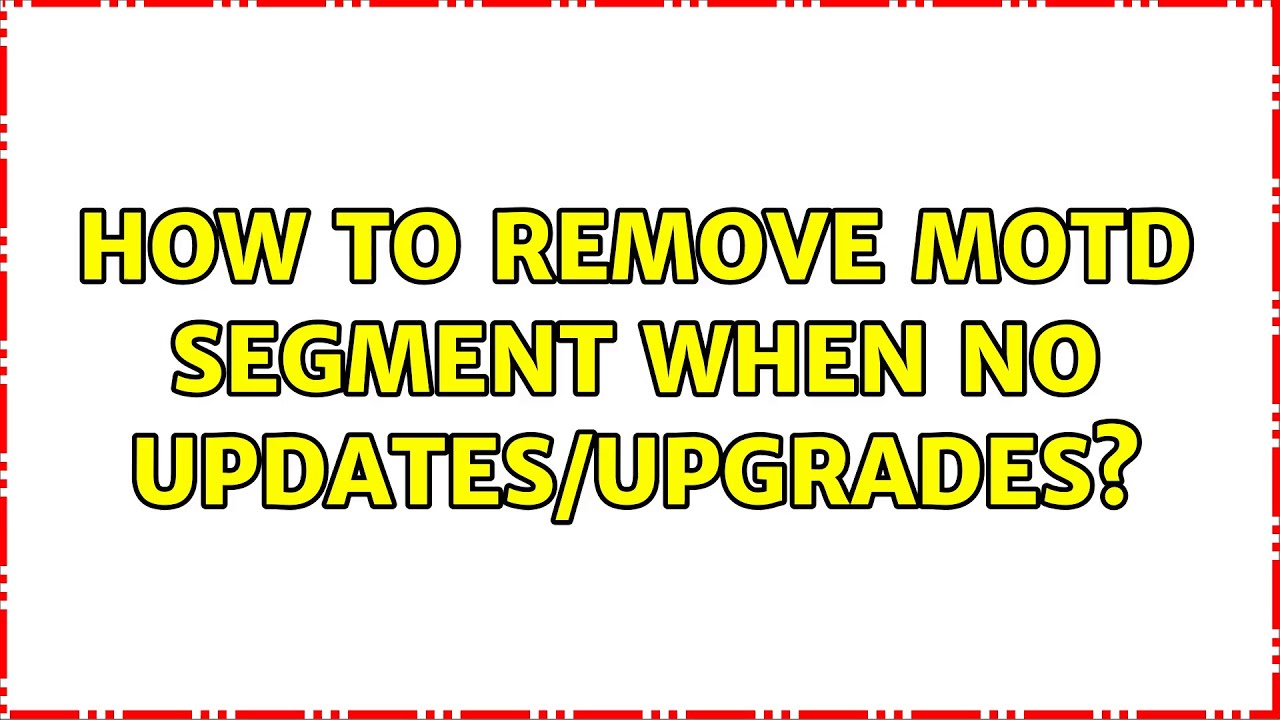Ubuntu: How to remove MOTD segment when no updates/upgrades? (2 ...