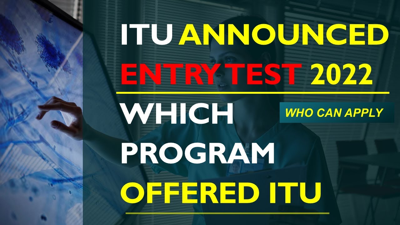 ITU Annouced Entry Test 2022 | Who Can Apply | Which Program Offered ...