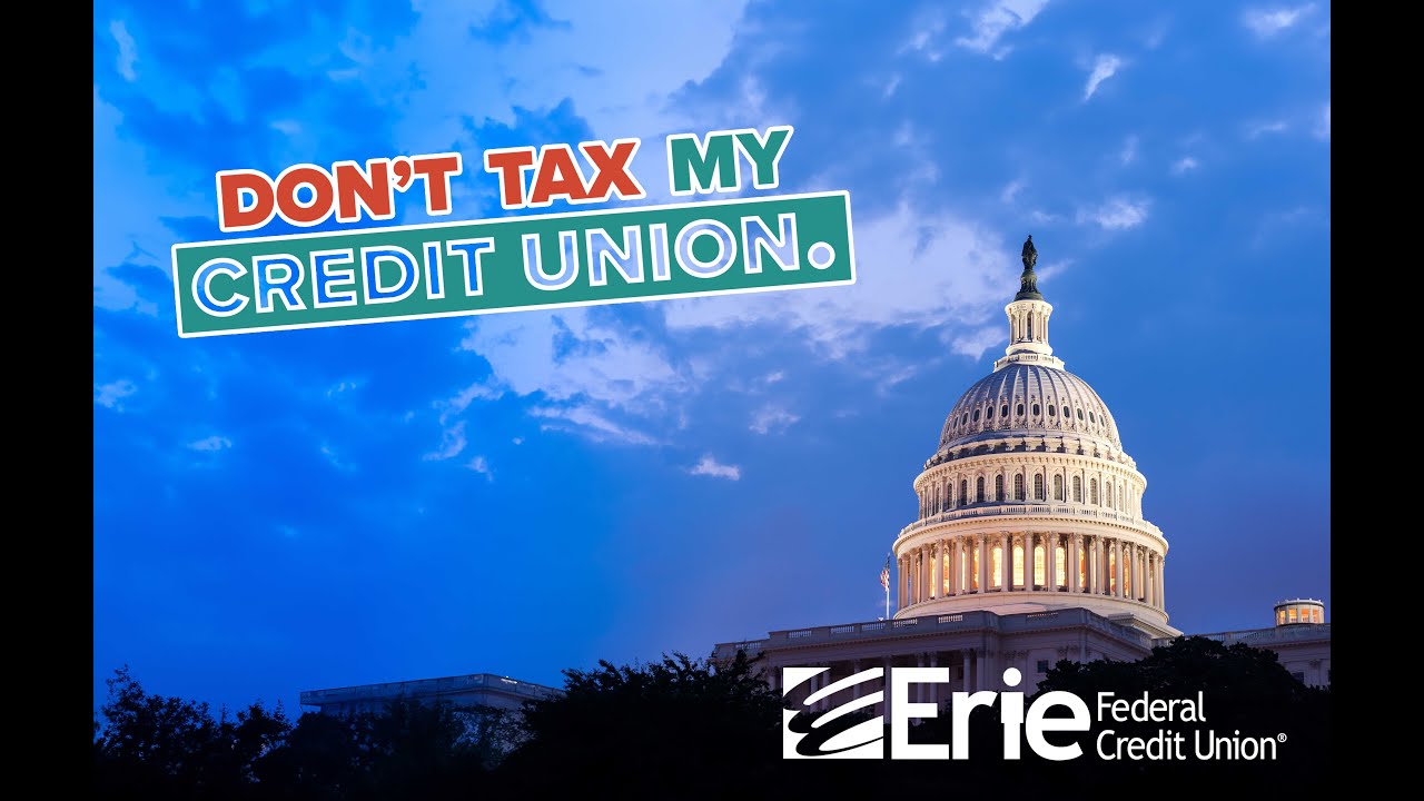 A Don't Tax My CU message from Erie Federal Credit Union's CEO, Brian ...