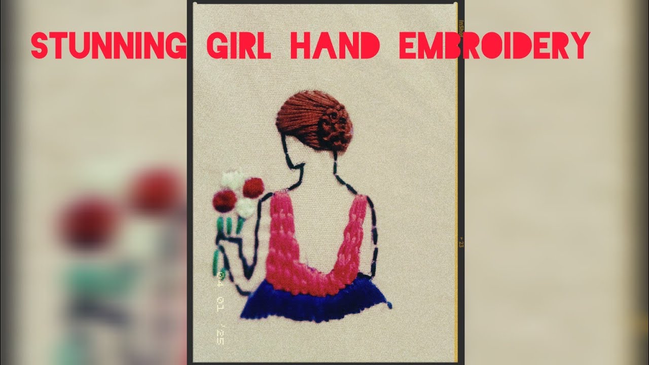 Girl hand embroidery designs ll gorgeous girl hand embroidery - YouTube