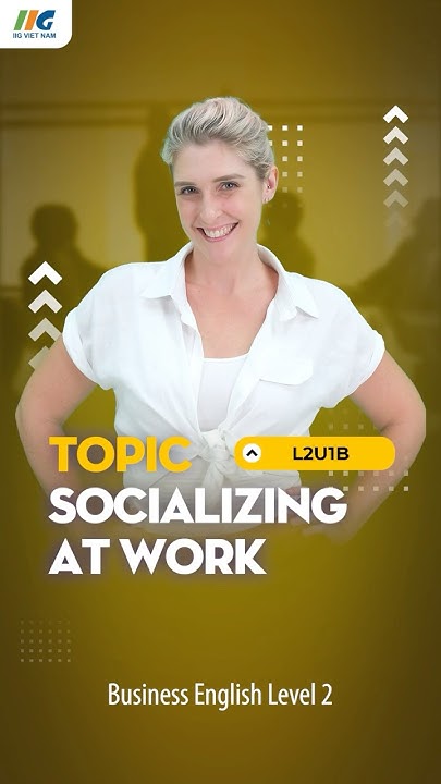 Business English Level 2: Socializing at work - Duet Speaking Challenge 2 | IIG Việt Nam - YouTube