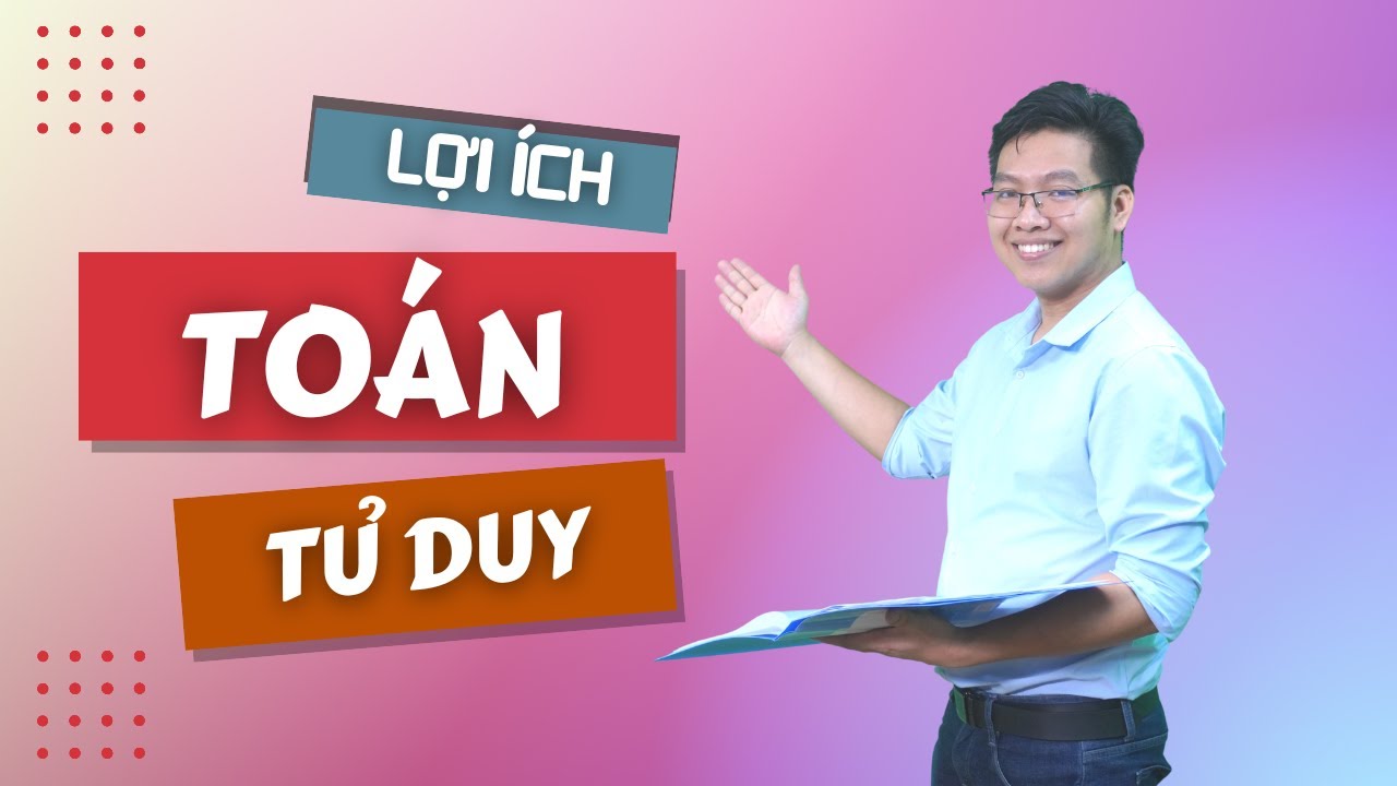 LỢI ÍCH TOÁN TƯ DUY - CON ĐÃ BIẾT - YouTube