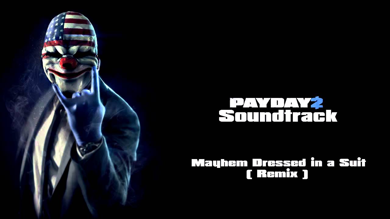 Payday 2 Soundtrack - 14. Mayhem Dressed in a Suit ( Remix ) - YouTube ...
