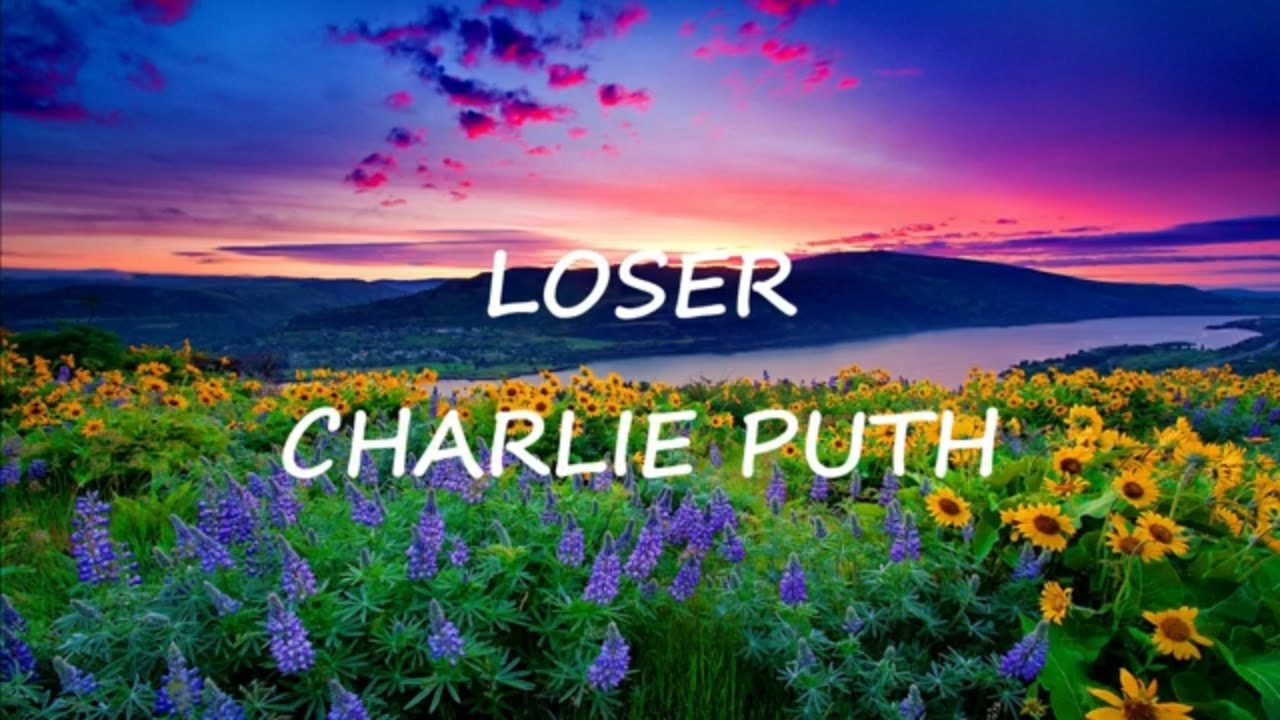 Charlie Puth -Loser(Lyrics) - YouTube