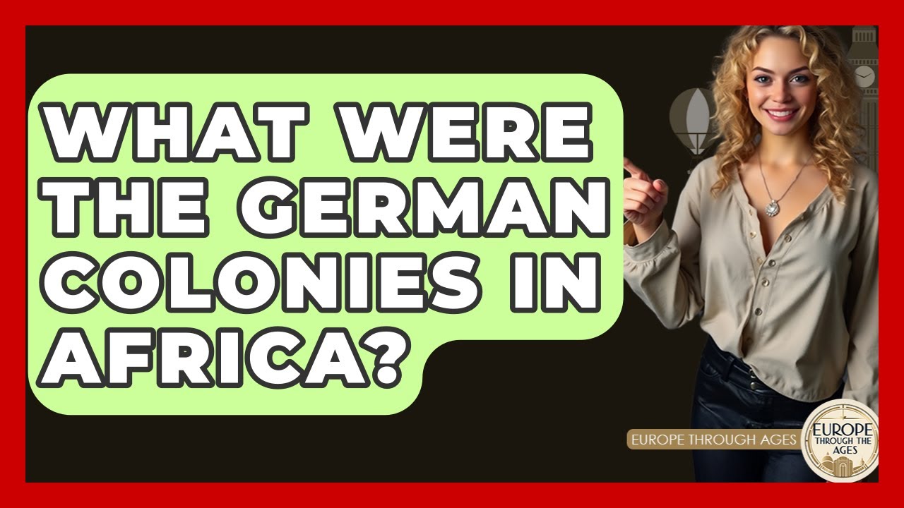 What Were The German Colonies In Africa? - Europe Through the Ages ...