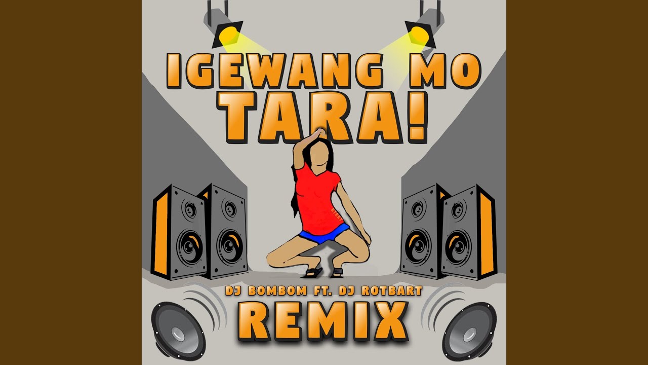 Igewang Mo Tara (Remix) - YouTube