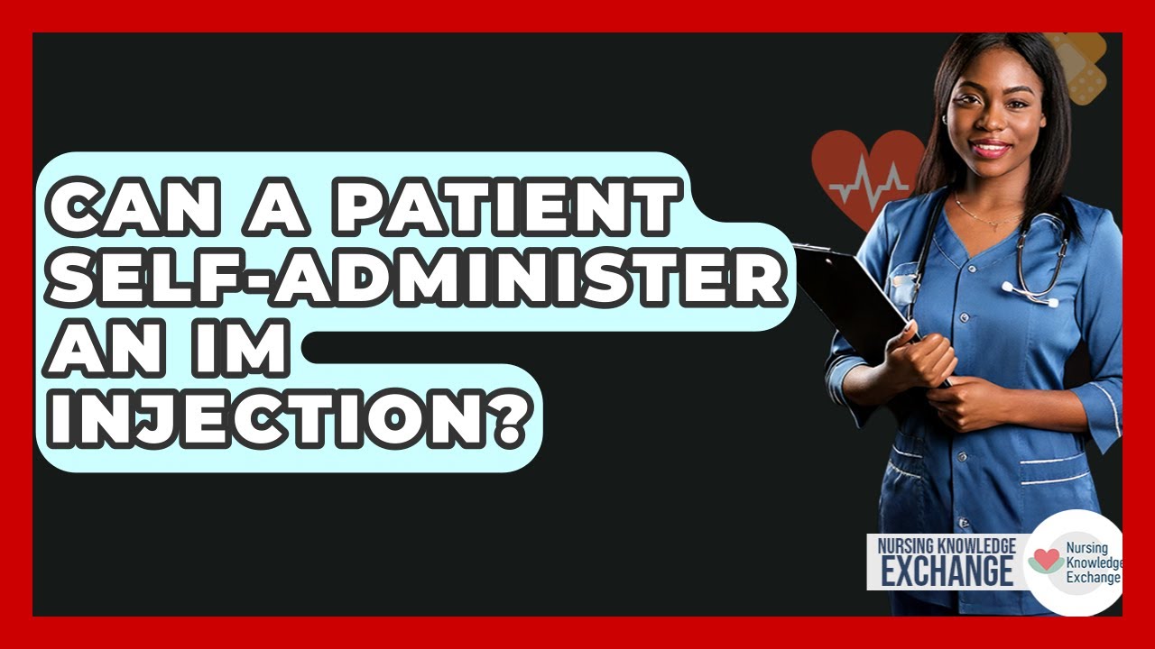 Can A Patient Self-administer An IM Injection? - Nursing Knowledge ...