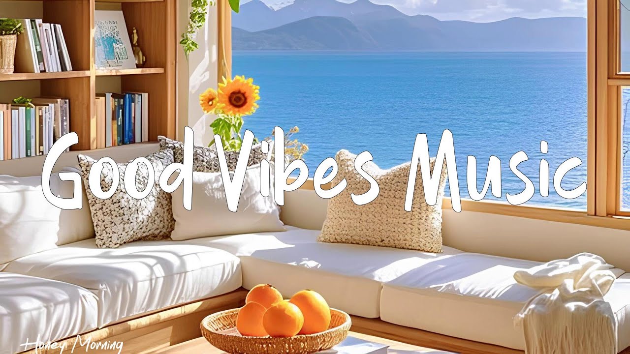 Good Vibes Music 🌞 Chill Music Playlist 🌞 Chill songs to start your new ...