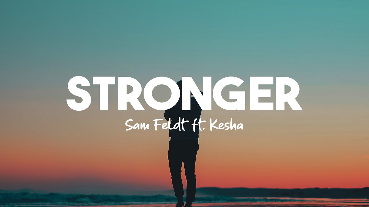Sam Feldt - Stronger (Lyrics) feat. Kesha - YouTube