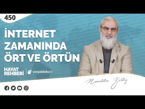 İNTERNET ZAMANINDA ÖRT VE ÖRTÜN [Hayat Rehberi-Nureddin Yıldız] 450. Ders