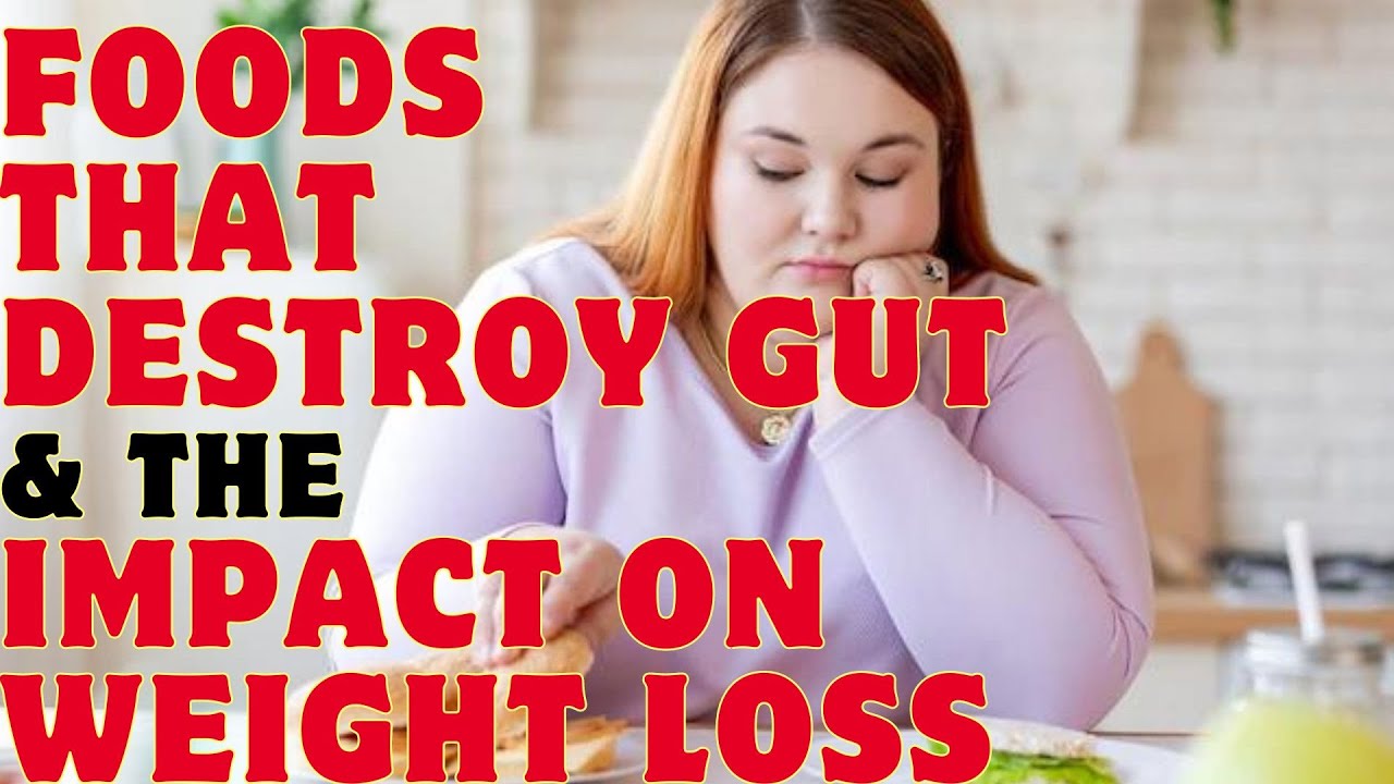 Foods That Destroy Your Gut And Their Impact On Weight Loss - YouTube