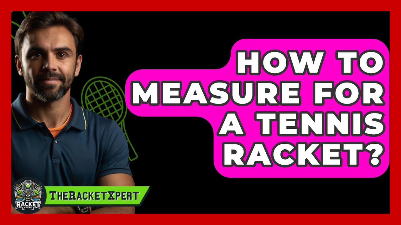 How To Measure For A Tennis Racket? - The Racket Xpert - YouTube