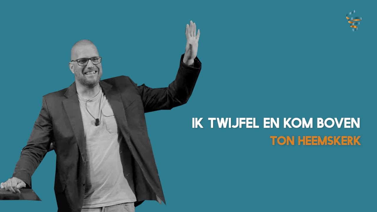 Ik twijfel en kom boven | Ton Heemskerk | 21 mei - YouTube