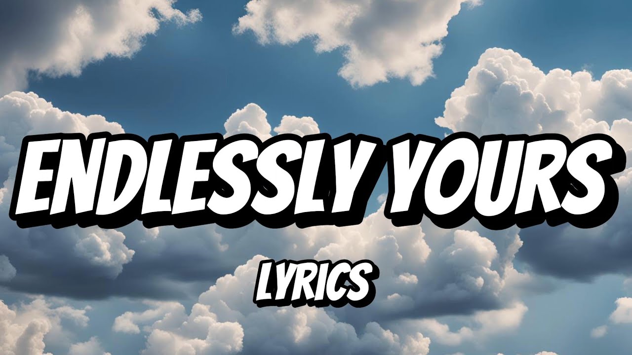 Endlessly Yours (Lyrics) - YouTube