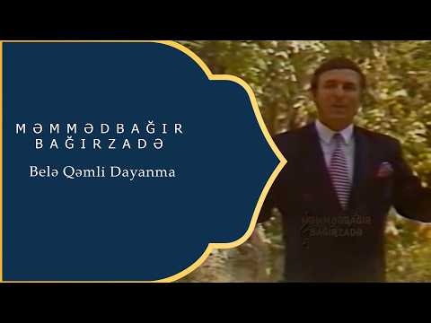 Məmmədbağır Bağırzadə - Belə Qəmli Dayanma
