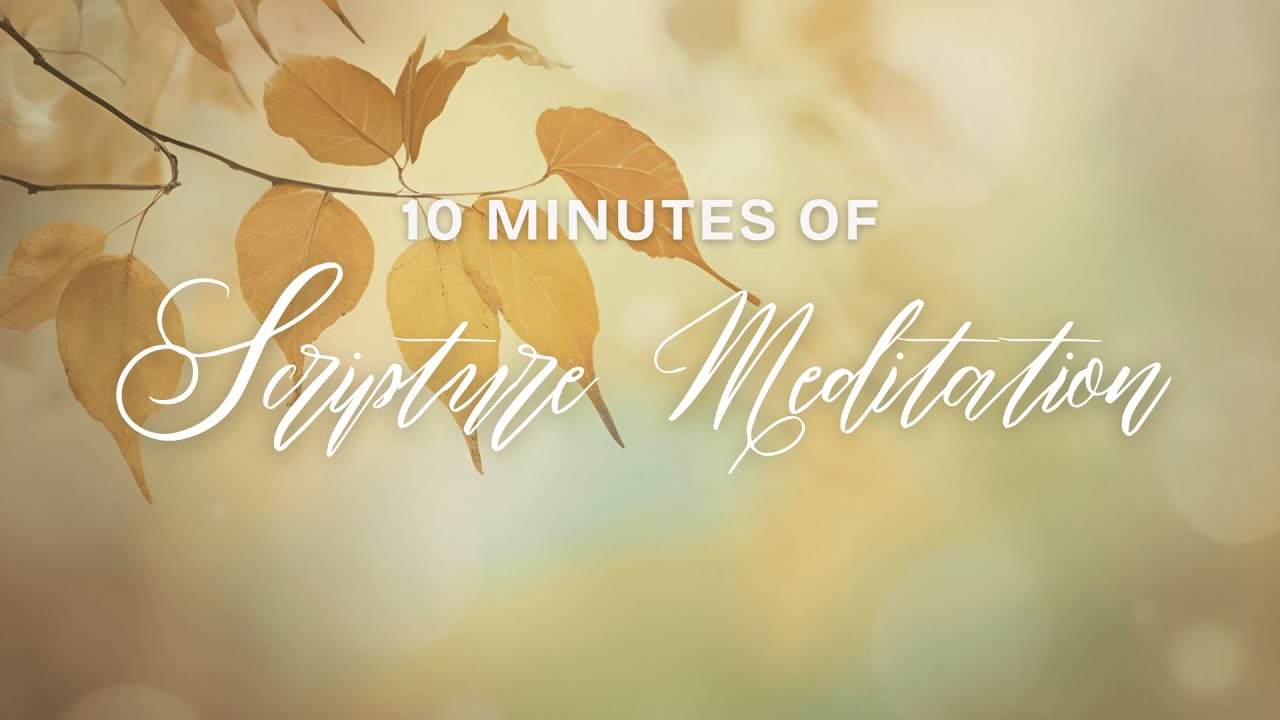 10 Minutes of Scripture Meditation - YouTube