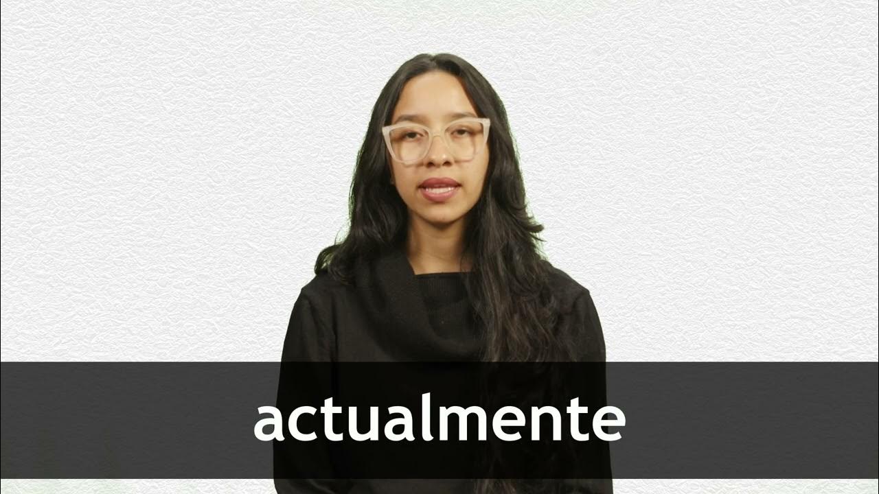 How to pronounce ACTUALMENTE in Latin American Spanish - YouTube