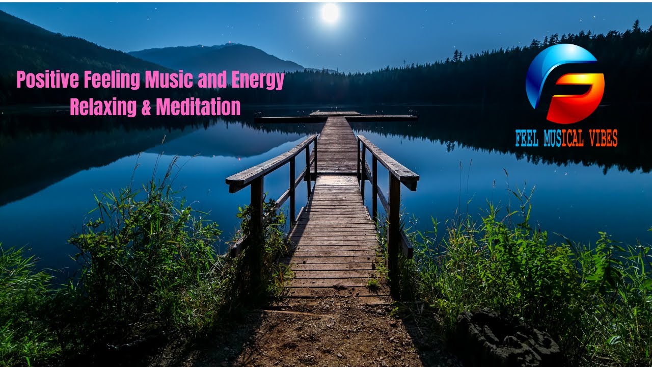 Positive Feeling Music and Energy | Relaxing & Meditation - YouTube