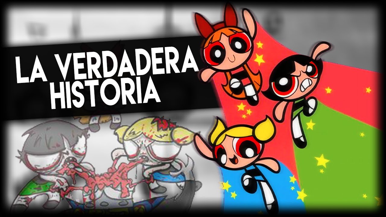 LA VERDADERA HISTORIA DE LAS CHICAS SUPER PODEROSAS - YouTube
