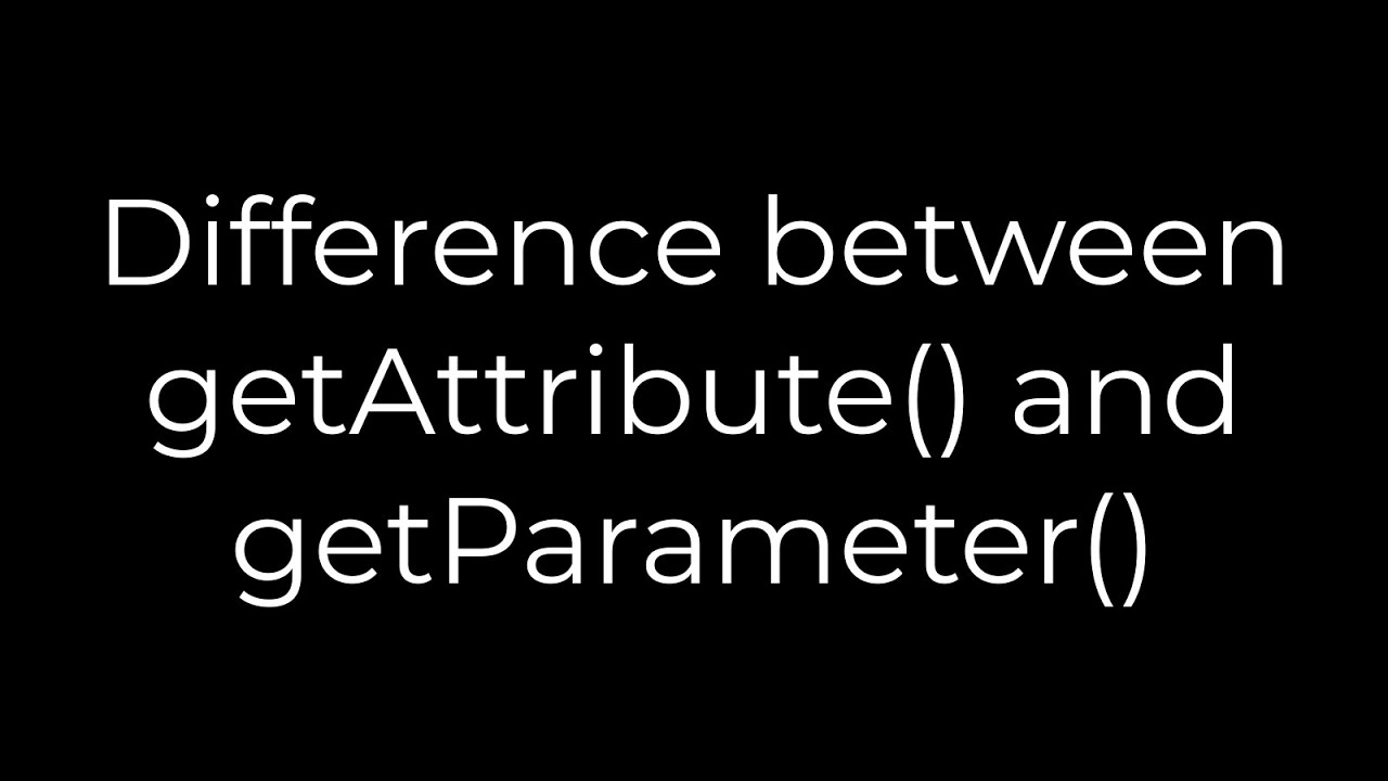 Java Difference Between Getattribute And Getparameter5solution