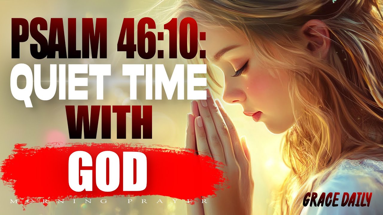 Psalm 46:10: Be Still and Know That I Am God | Quiet Time With God ...