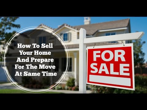How To Sell Your Home And Prepare For The Move At Same Time - YouTube